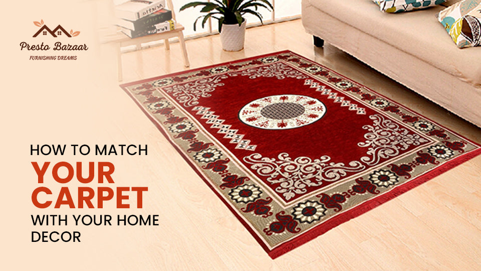 How to Match Your Carpet with Your Home Decor? – PrestoBazaar
